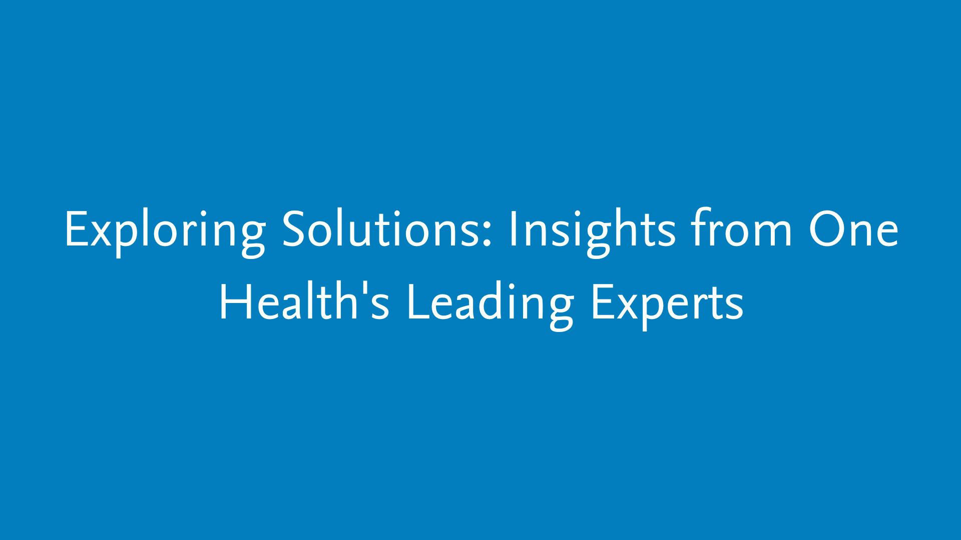 Exploring Solutions: Insights from One Health's Leading Experts ...
